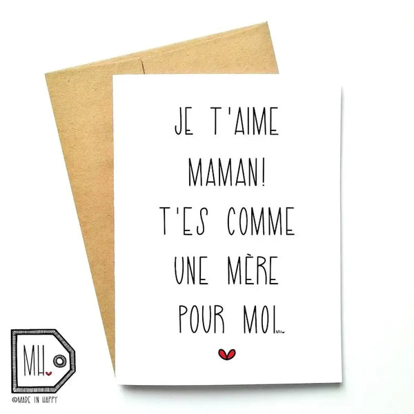 Carte de souhaits | Je t'aime maman t'es comme une mère | Made in Happ ...